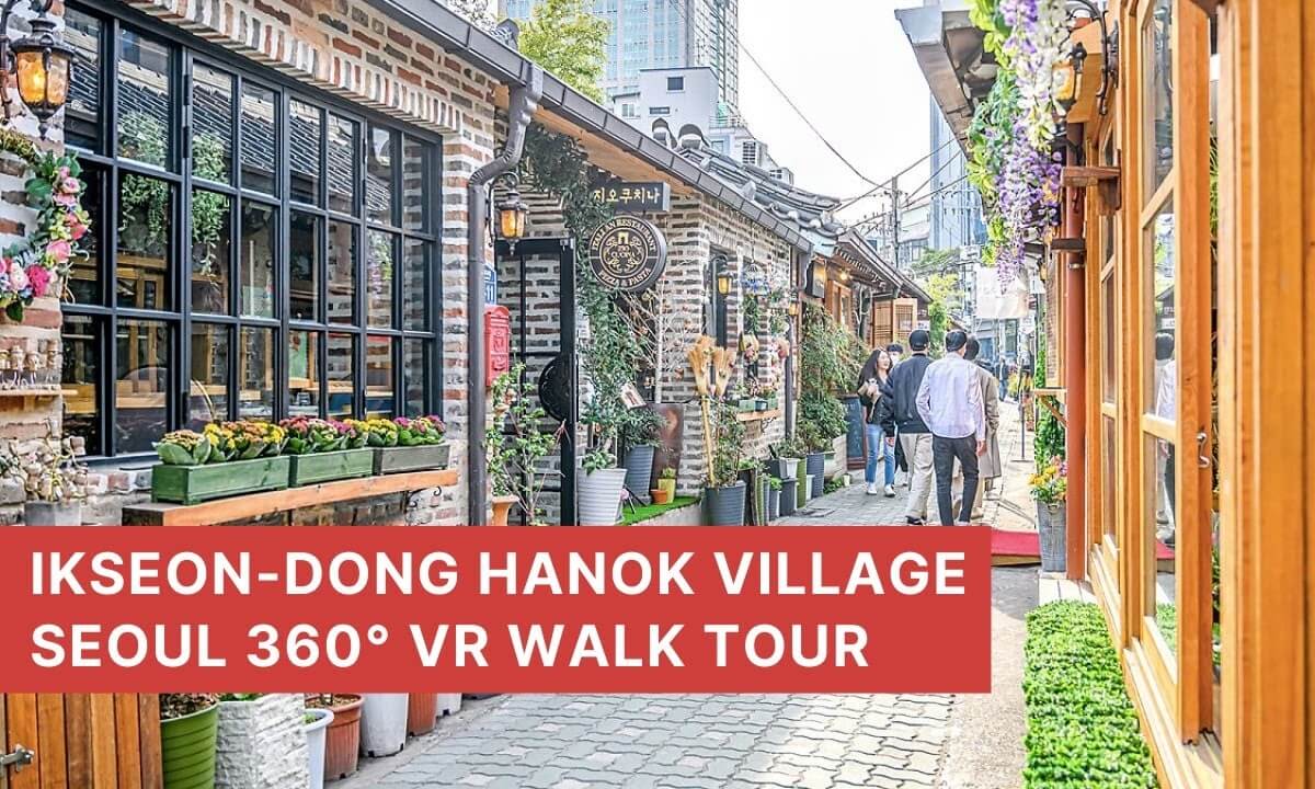 Seoul 360 walk tour : Ikseon-dong Hanok Village | DeoVR