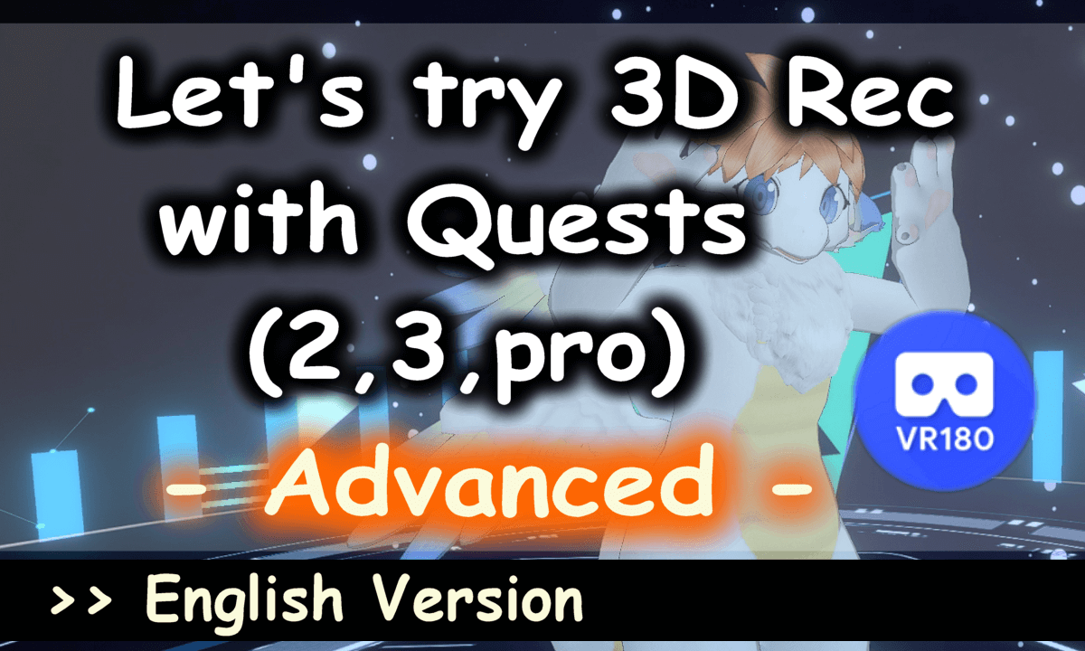 Let's try 3D Rec with Quests (2,3,pro) - Advanced ( VR180 / EN ver.)