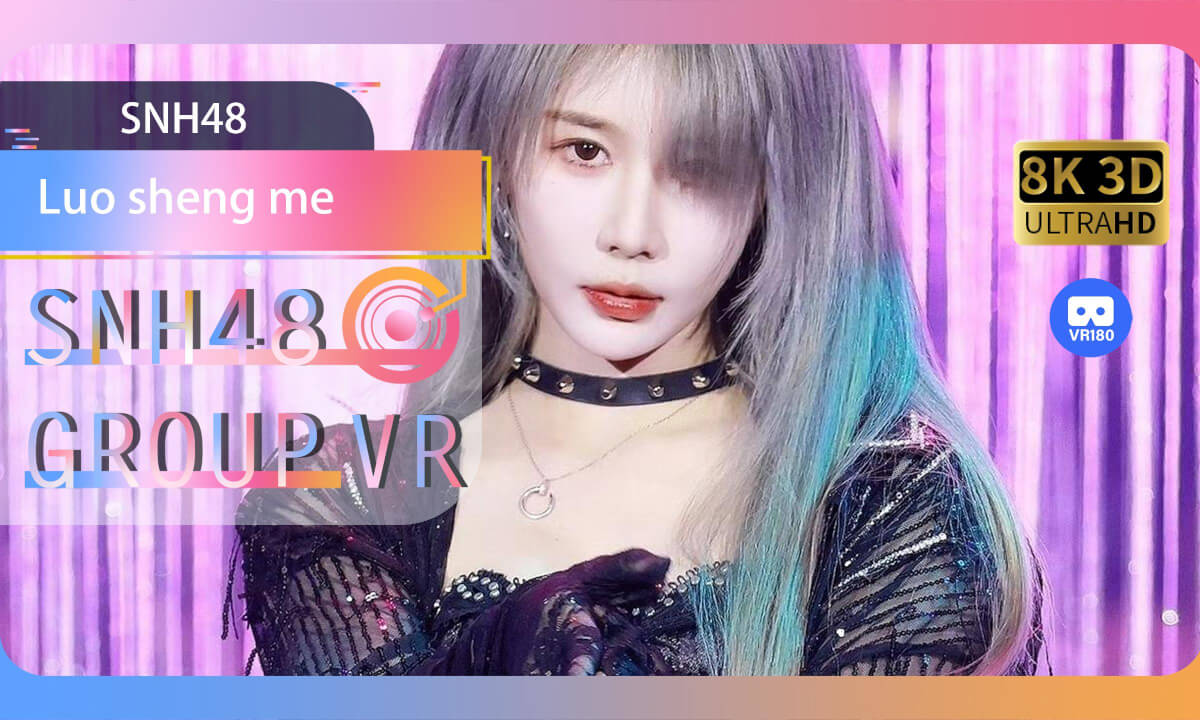 【VR8k 180】SNH48｜Luo sheng men - SNH48VR - VR Video | DeoVR