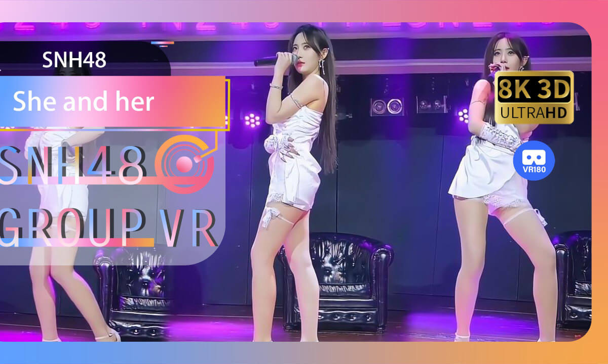【VR8k 180】SNH48｜She and her - SNH48VR - VR Video | DeoVR