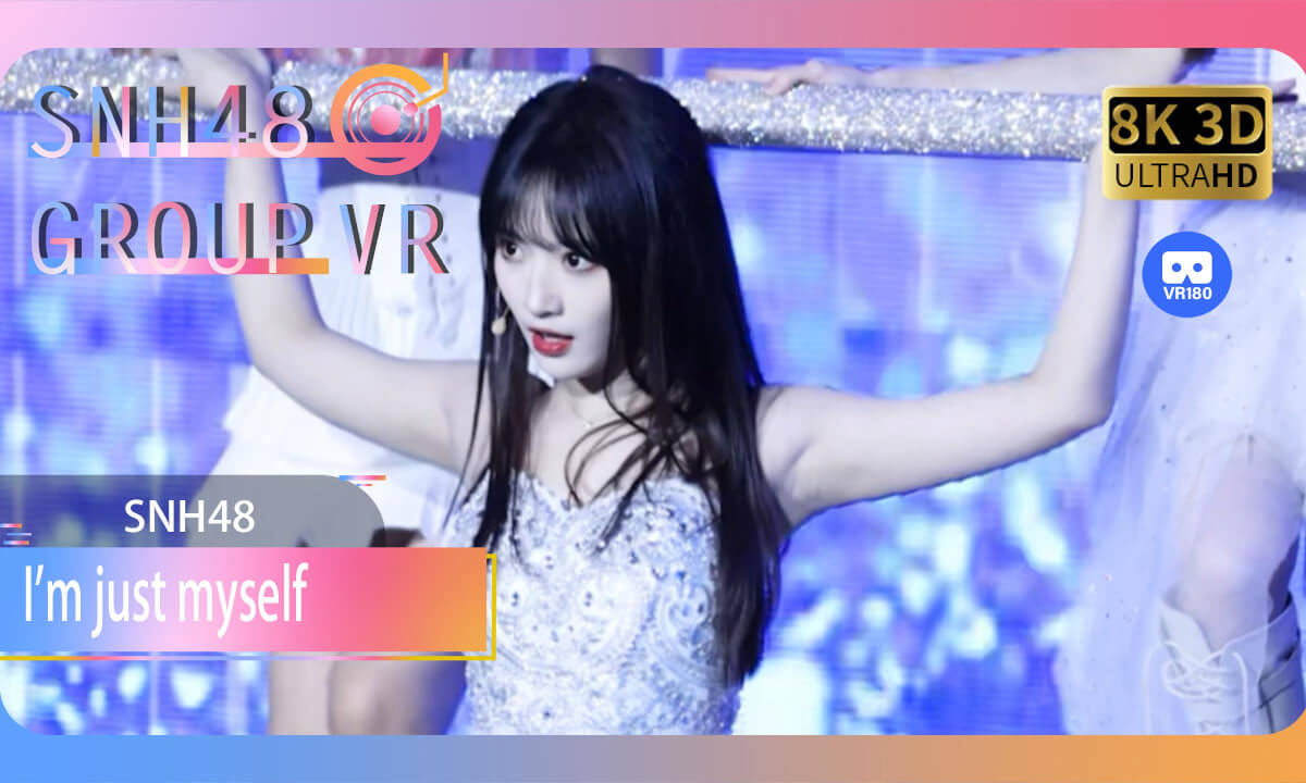 【VR8k 180】SNH48｜I'm just myself | DeoVR
