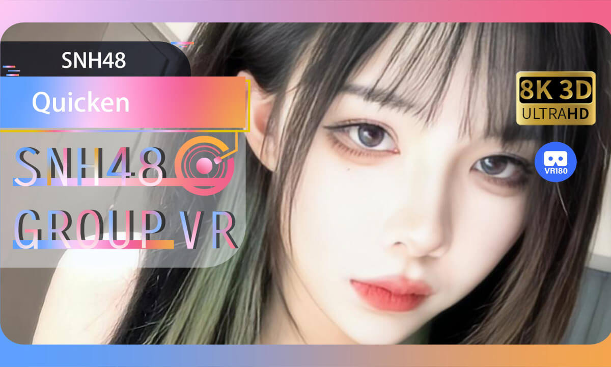 【VR8k 180】SNH48｜Quicken - SNH48VR - VR Video | DeoVR