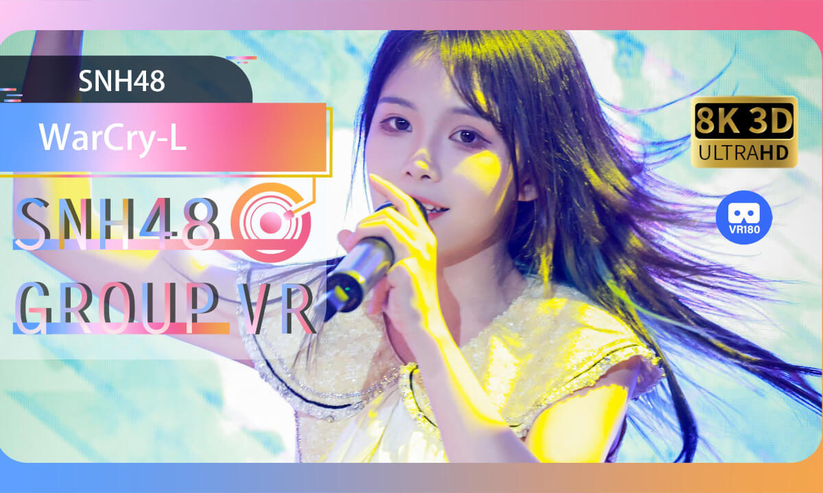 【VR8k 180】SNH48｜WarCry-L - SNH48VR - VR Video | DeoVR
