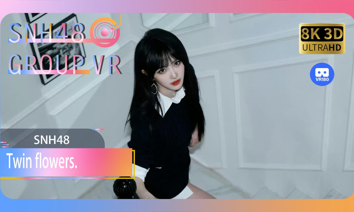 【VR8k 180】SNH48｜Twin flowers | DeoVR