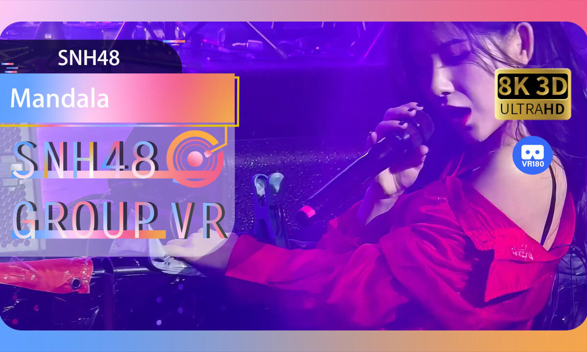 【VR8k 180】SNH48｜Mandala - SNH48VR - VR Video | DeoVR
