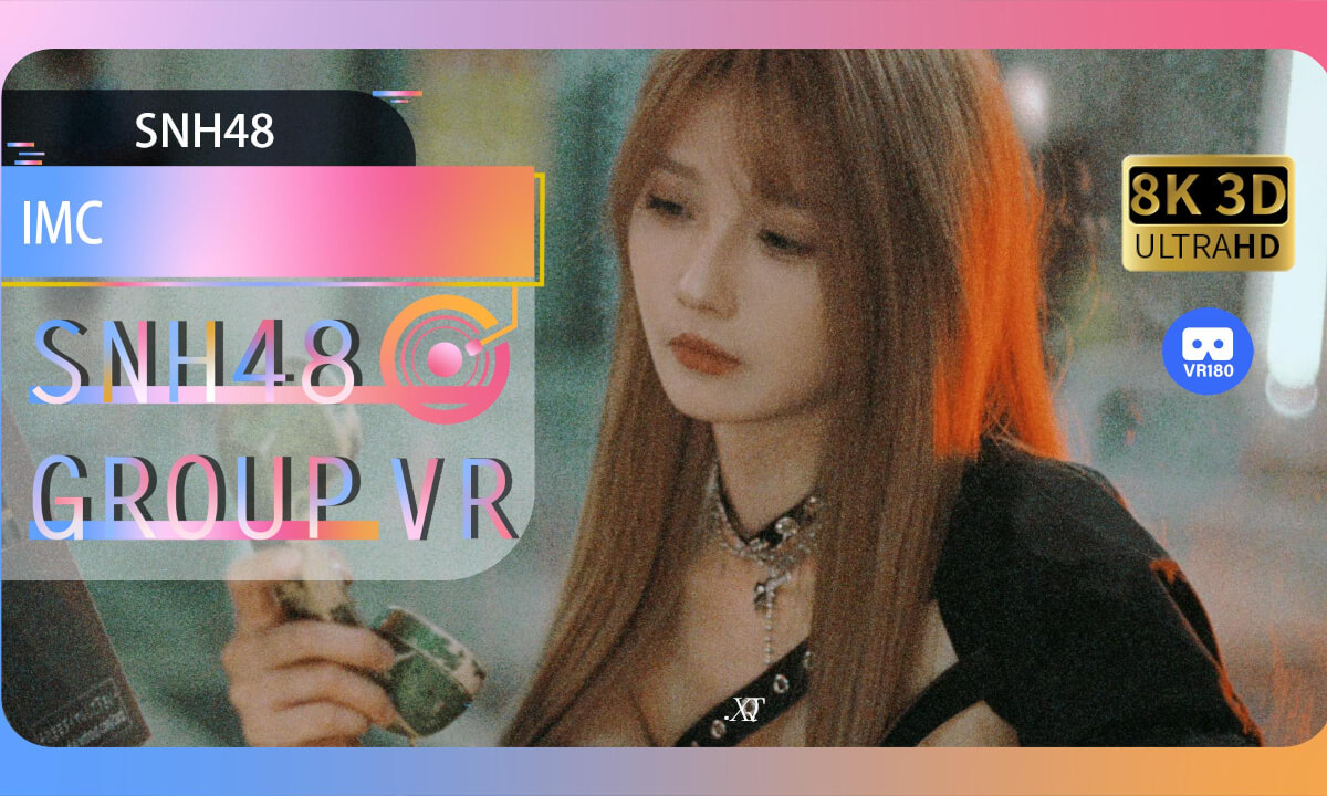 【VR8k 180】SNH48｜IMC - SNH48VR - VR Video | DeoVR