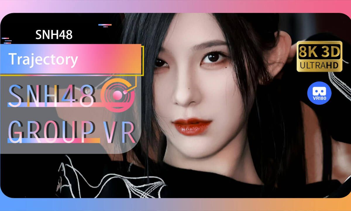 【VR8k 180】SNH48｜Trajectory - SNH48VR - VR Video | DeoVR