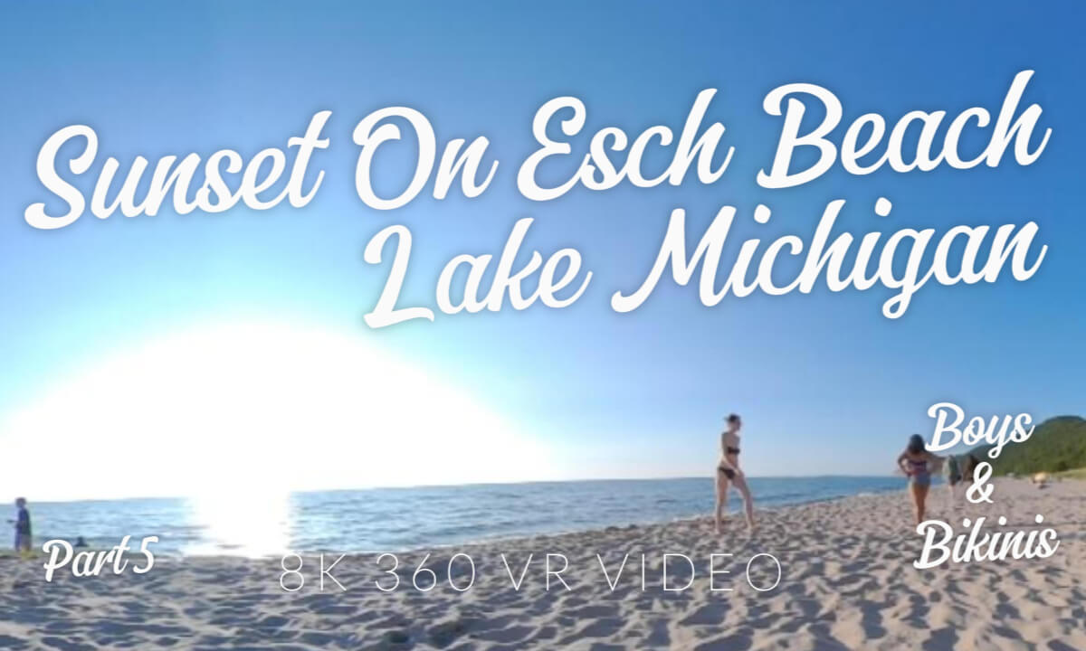 Sunset on Esch Beach Lake Michigan: Boy and Bikinis, Part 5 - 8K 360 VR ...