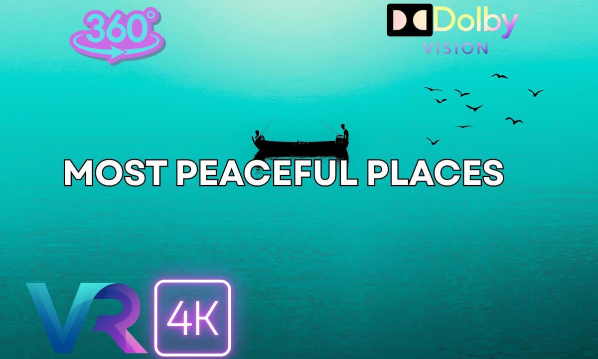 VIRTUAL 360° TRIP TO Most Peaceful Places of the Planet | 4K Dolby Vision