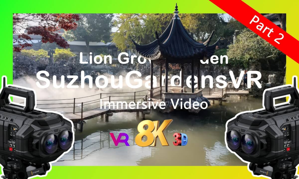 XR Immersive | 8K 3D VR: Lion Grove Garden - Suzhou World Heritage ...