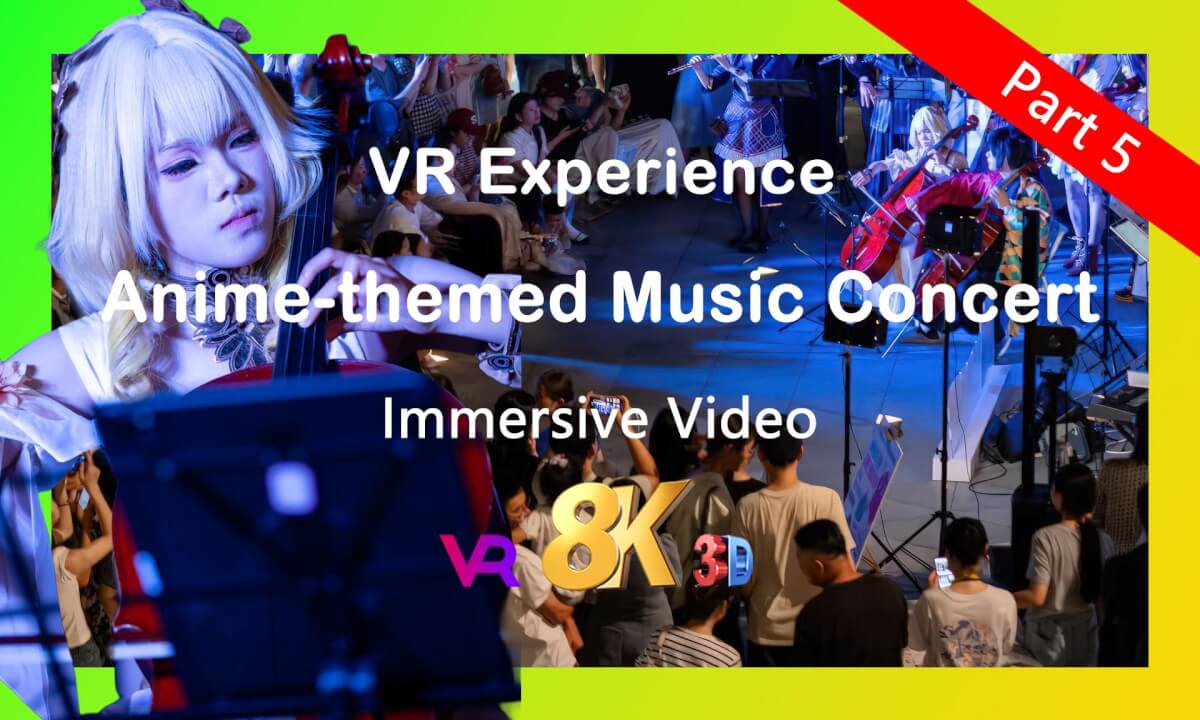 Anime Music Concert - Immersive VR Experience | 动漫主题音乐会 - 沉浸式VR体验 (Part 5)