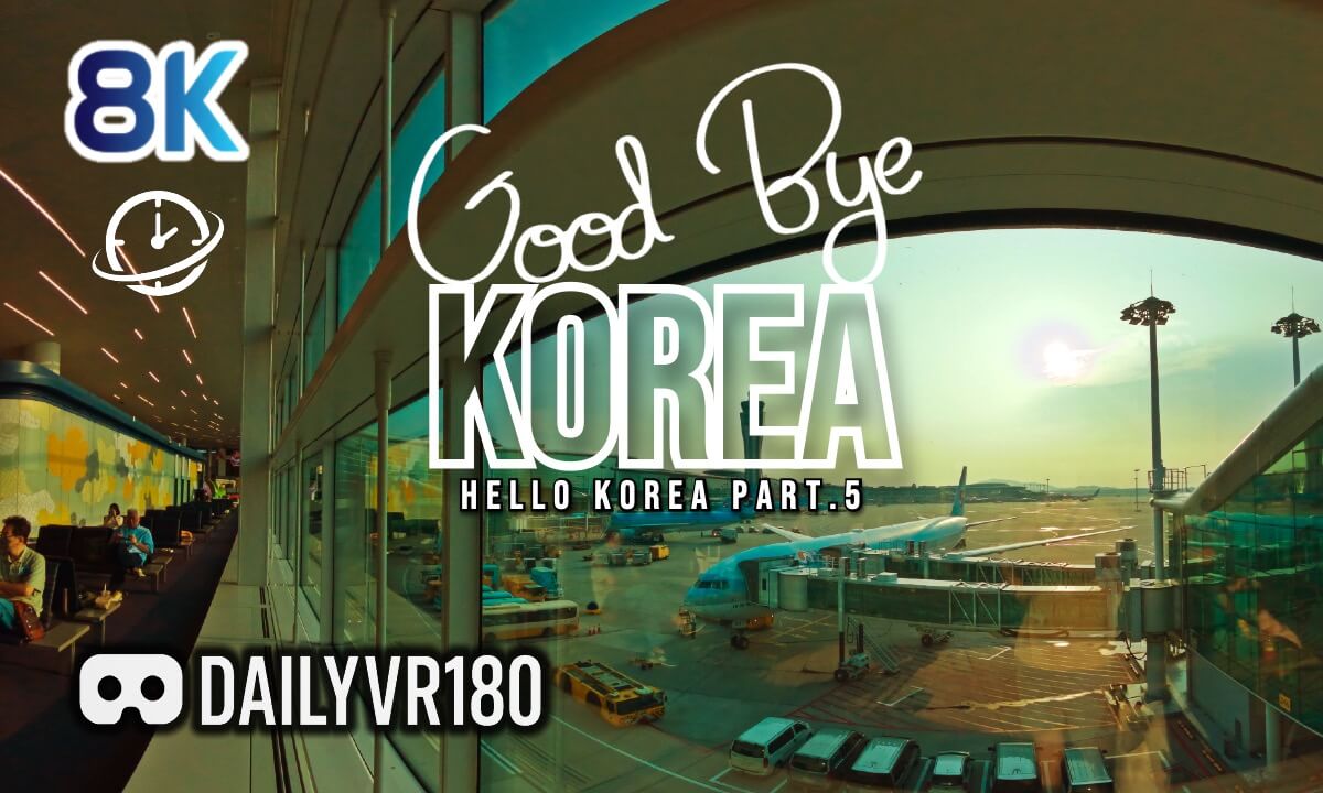 Hello Korea part5 (Good bye Korea) - Q3U VR180 | DeoVR